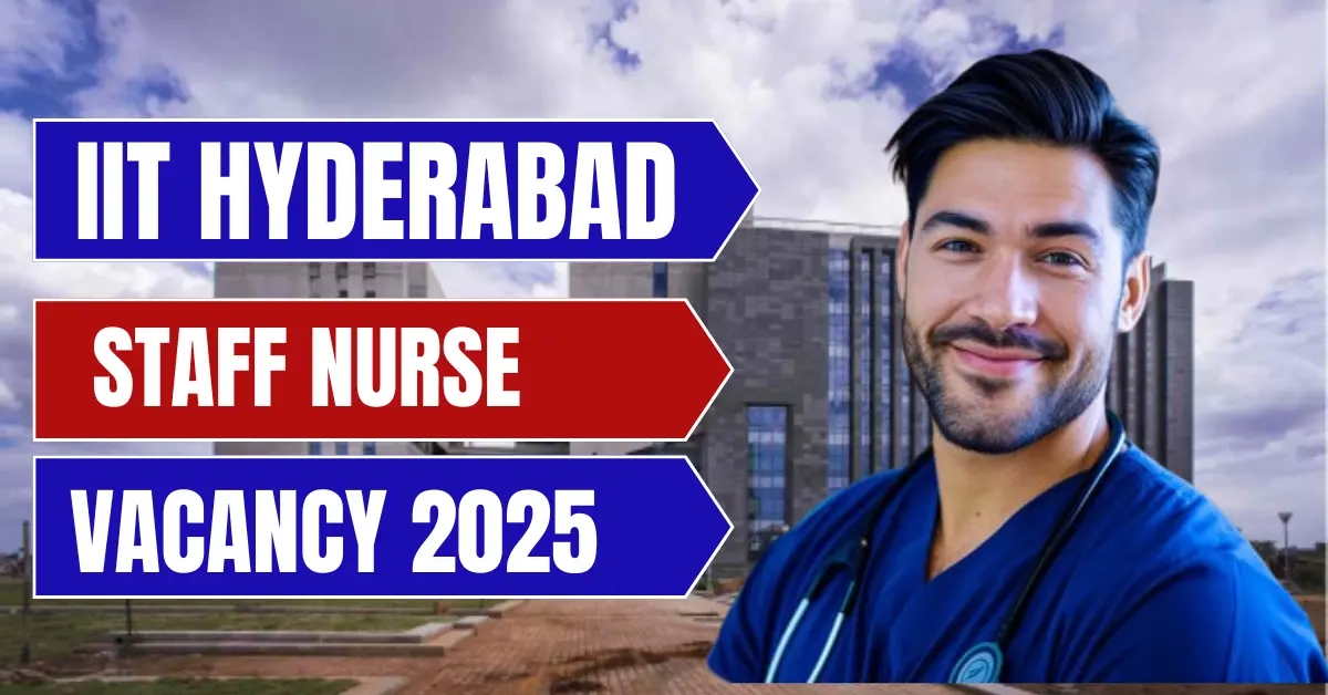 IIT Hyderabad Staff Nurse Vacancy 2025: Apply Online